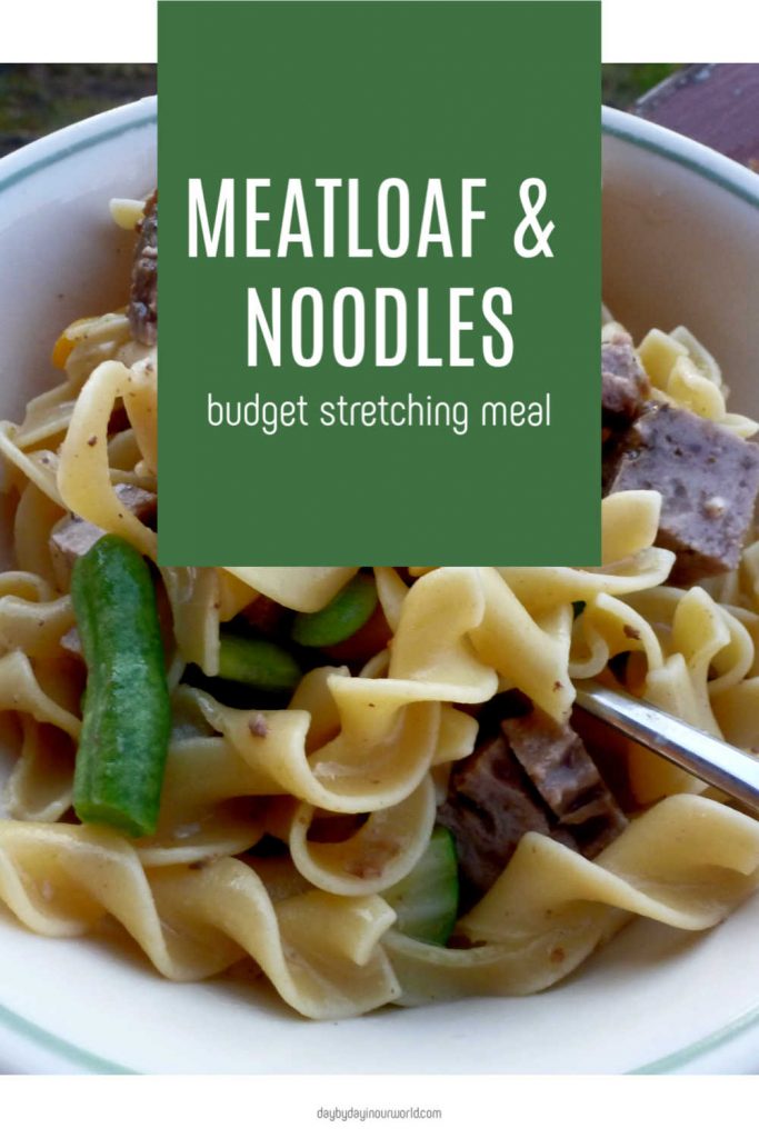 Super Easy Budget Stretching Meatloaf and Noodles - Day By Day in Our World